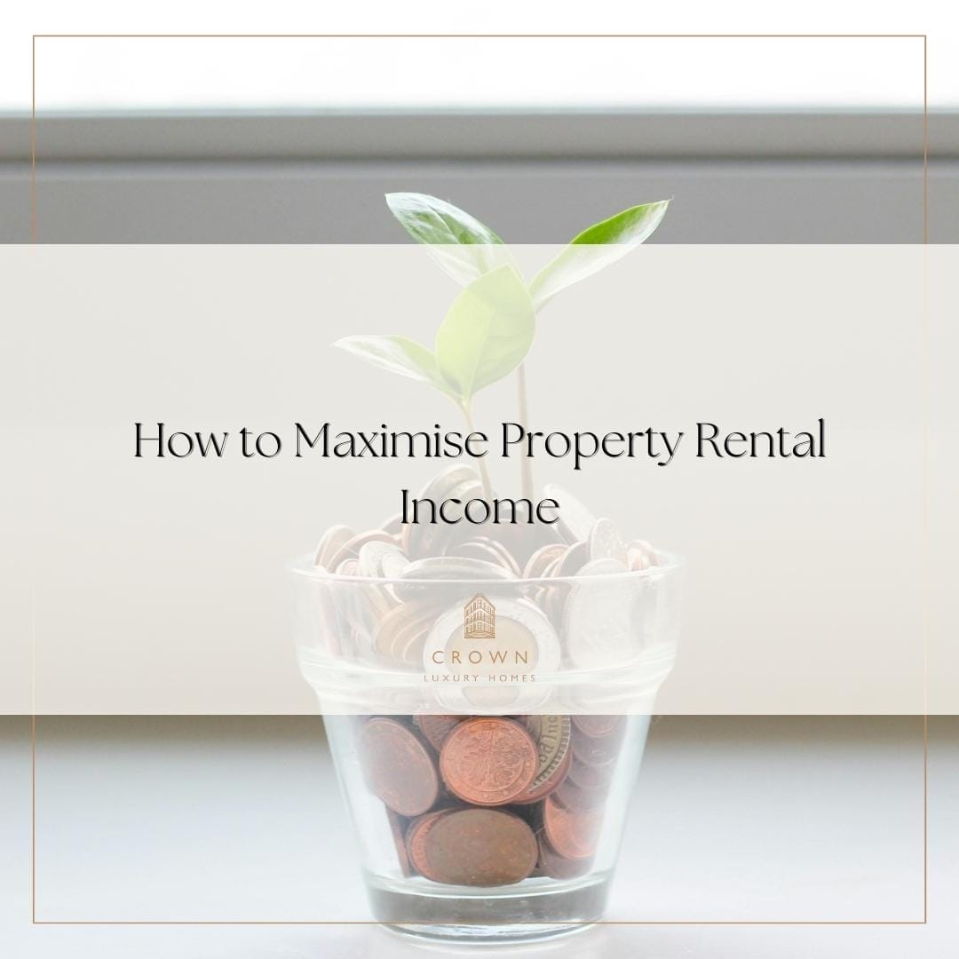 How to Maximise Property Rental Income - Crown Luxury Homes
